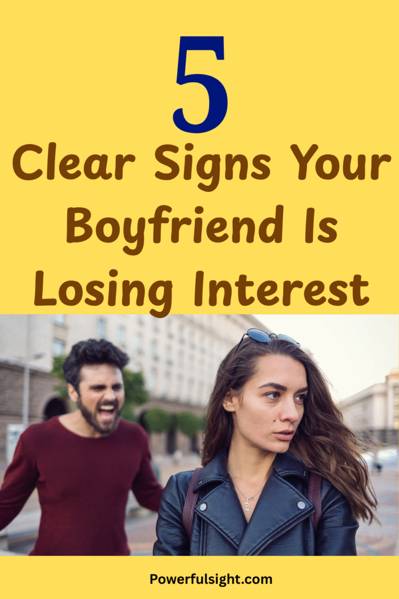 5 Clear Signs Your Boyfriend Is Losing Interest - Powerful Sight