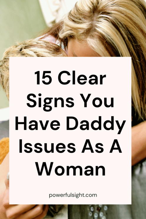 15 Clear Signs You Have Daddy Issues As A Woman - Powerful Sight