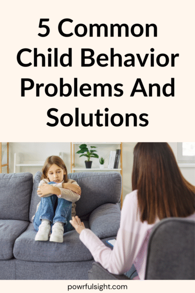 5 Common Child Behavior Problems And Solutions - Powerful Sight