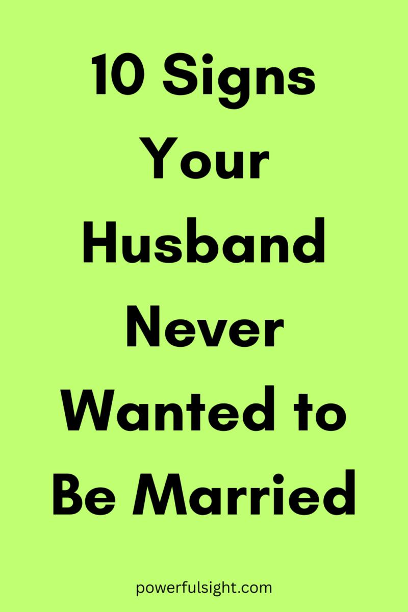 10 Signs Your Husband Never Wanted to Be Married - Powerful Sight