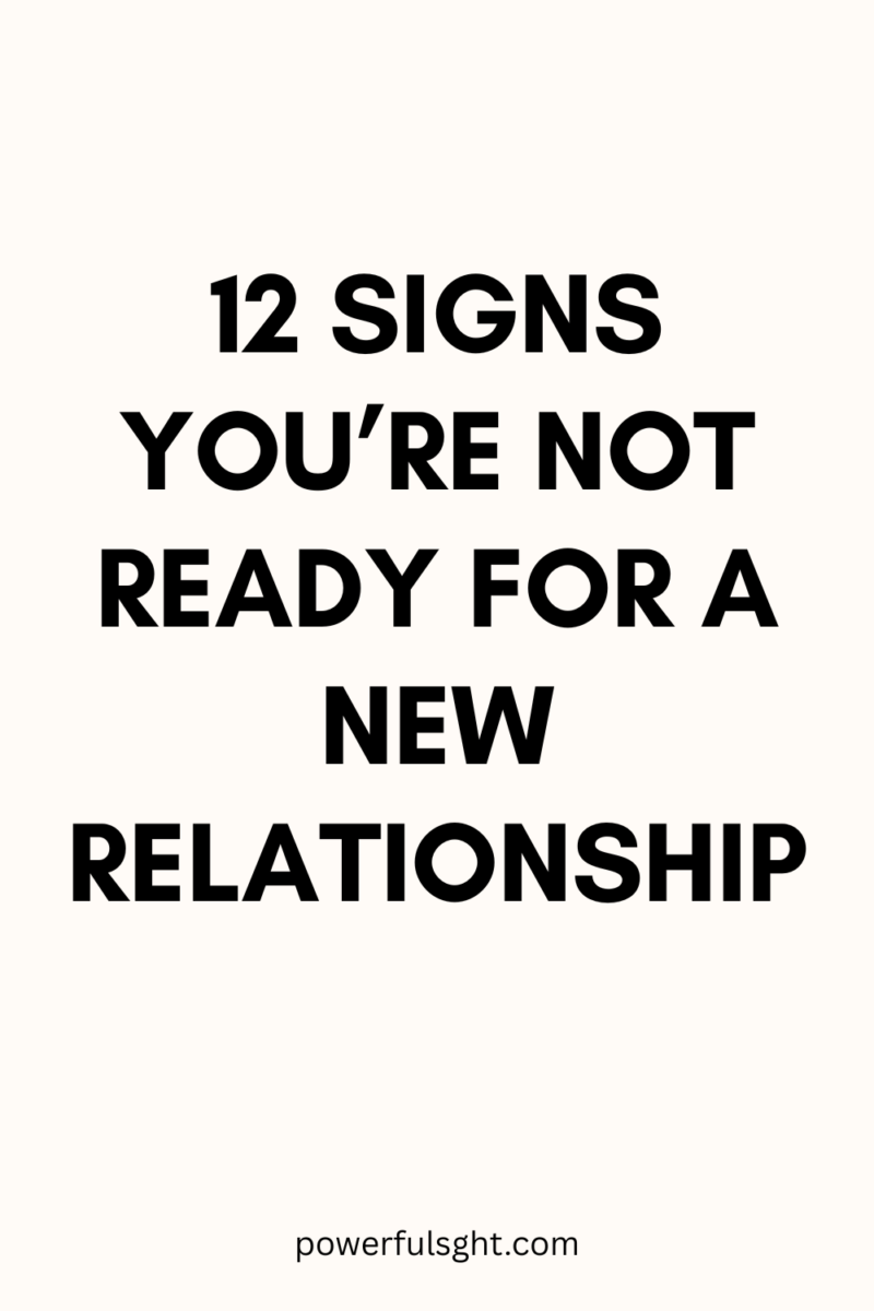 12 Signs You’re Not Ready for a New Relationship - Powerful Sight