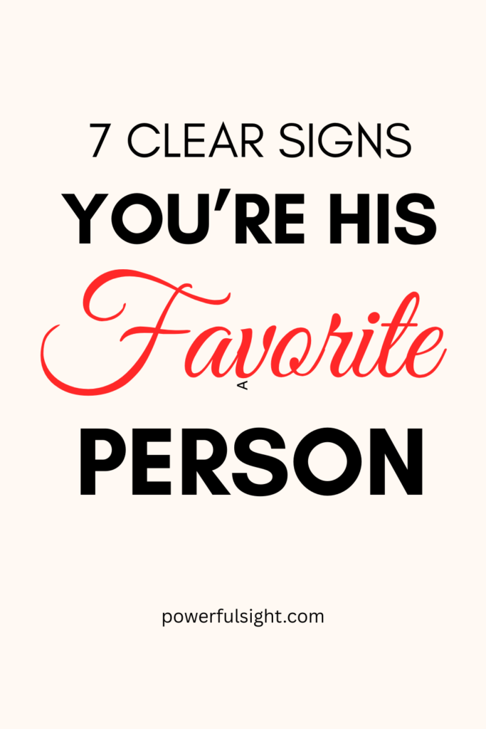7 Signs You’re His Favorite Person - Powerful Sight