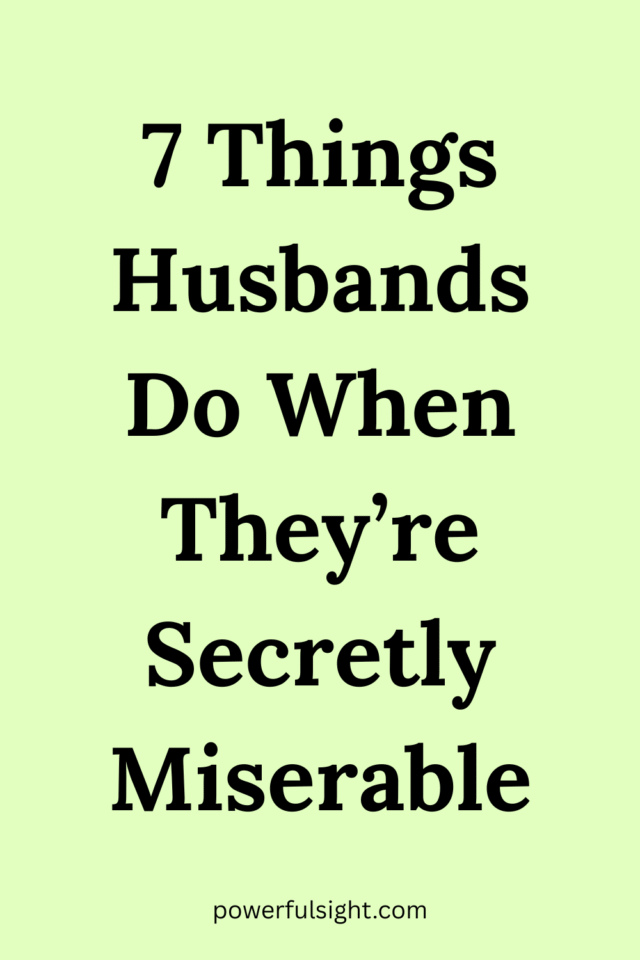 7 Things Husbands Do When They’re Secretly Miserable - Powerful Sight