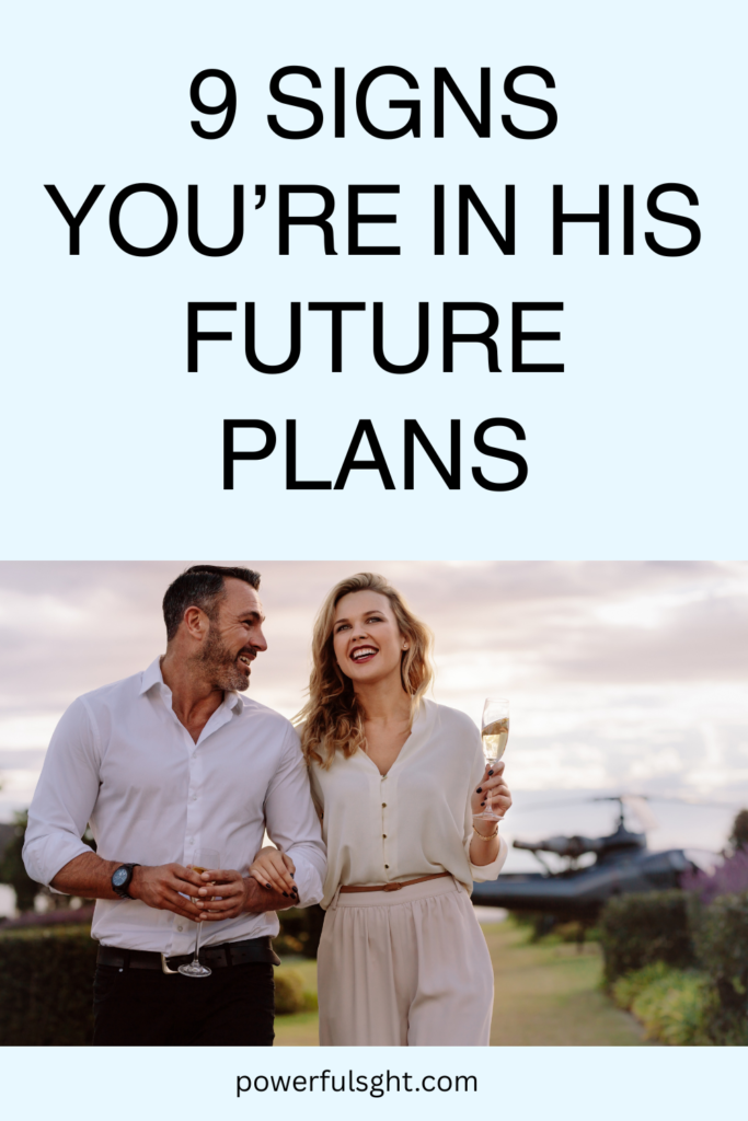 9 Signs You’re In His Future Plans - Powerful Sight