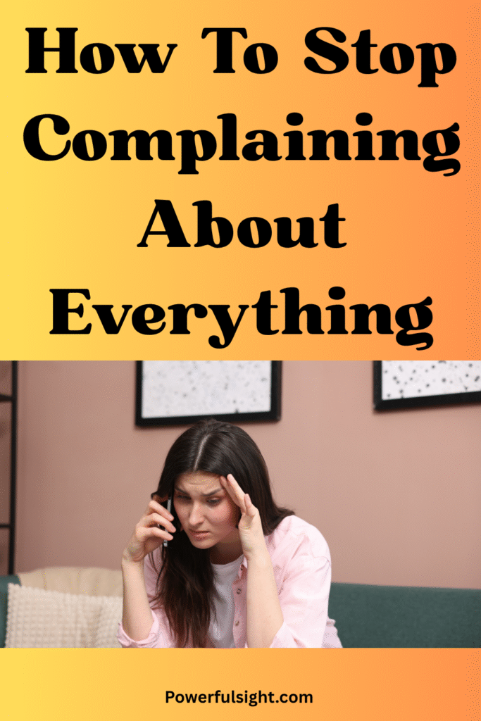 How To Stop Complaining About Everything - Powerful Sight