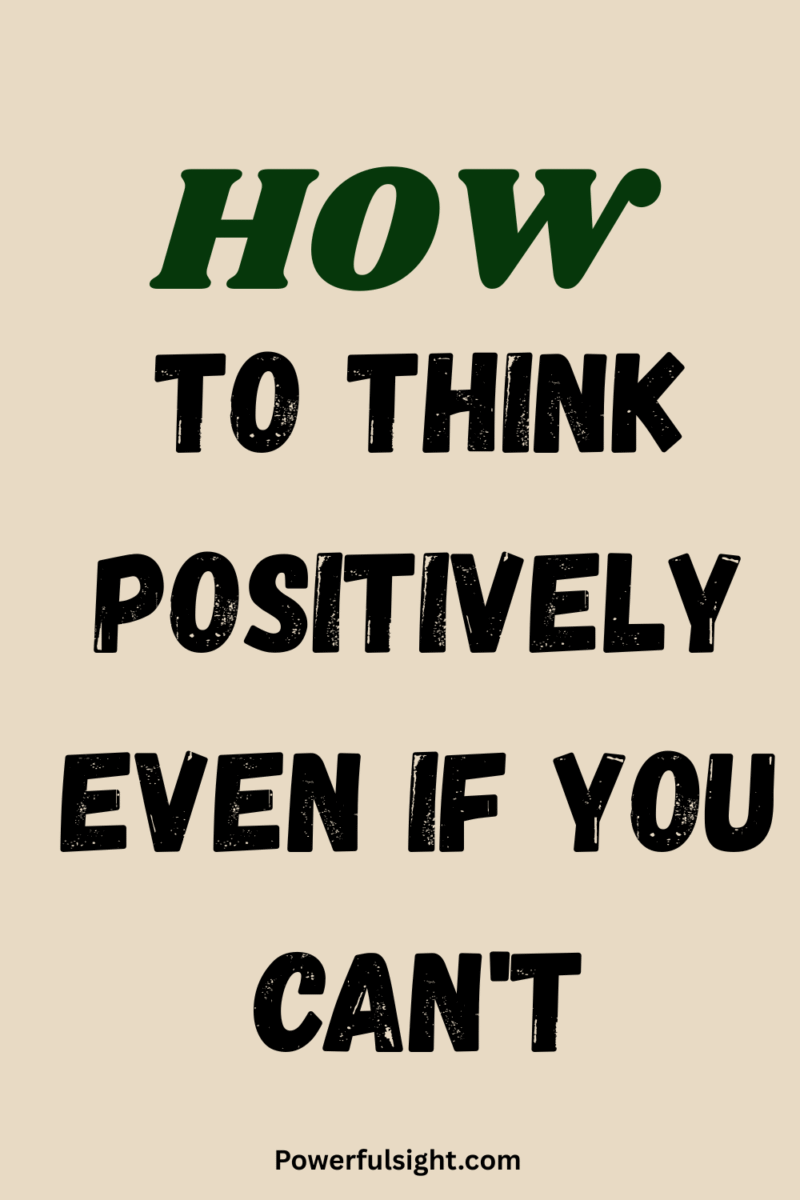 How To Think Positively Even If You Can't - Powerful Sight