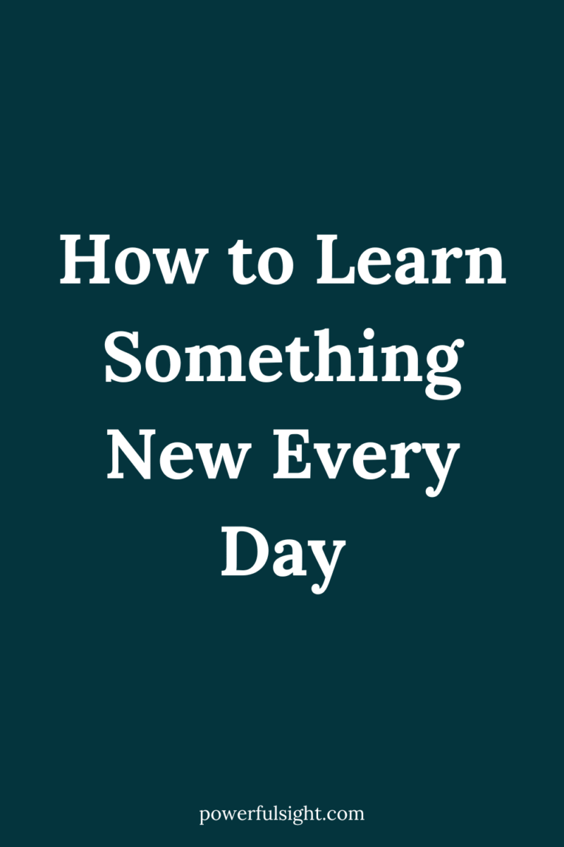 How to Learn Something New Every Day - Powerful Sight