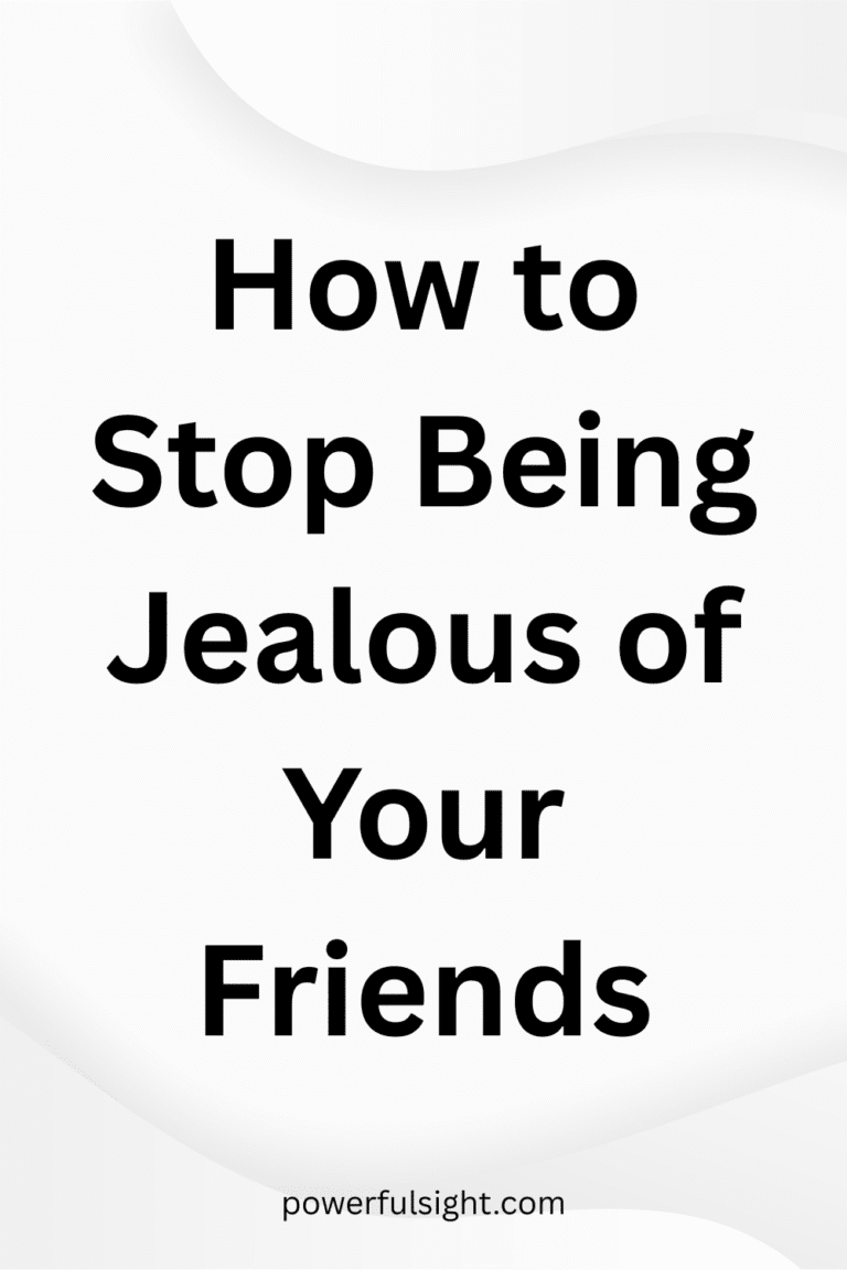 How to Stop Being Jealous of Your Friends - Powerful Sight