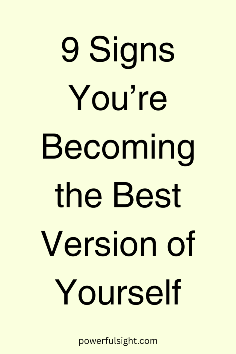 9 Signs You’re Becoming the Best Version of Yourself - Powerful Sight