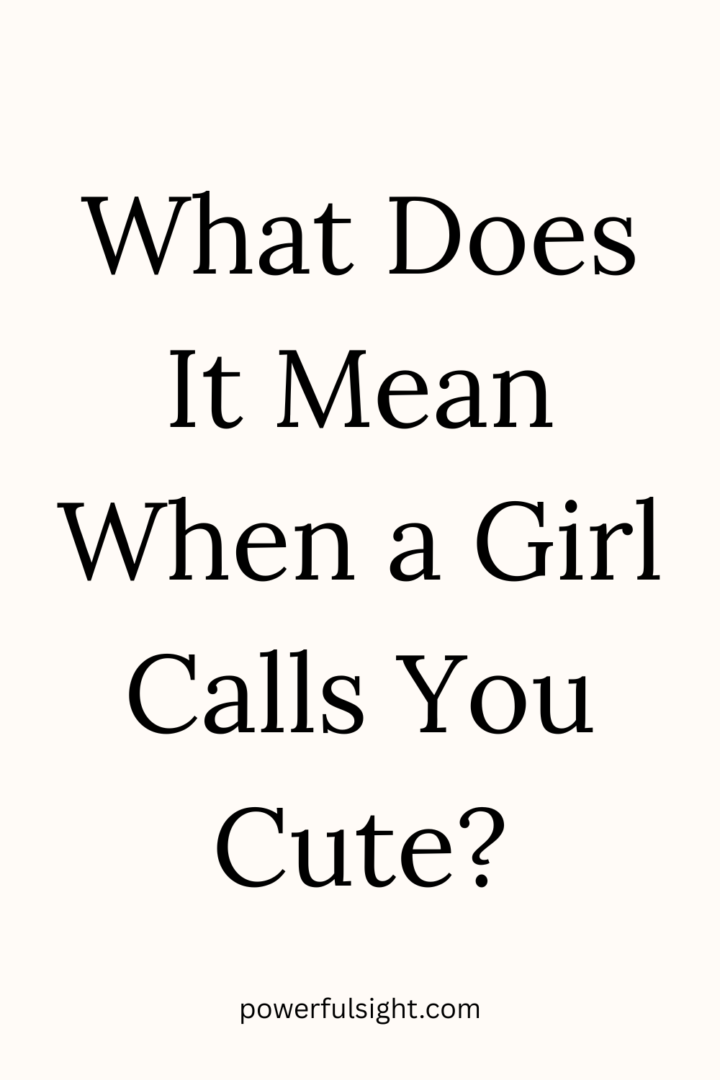 What Does It Mean When a Girl Calls You Cute - Powerful Sight