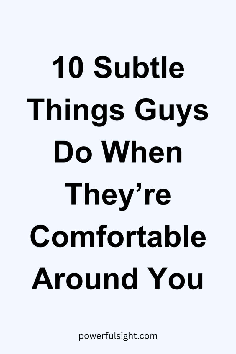 10 Subtle Things Guys Do When They’re Comfortable Around You - Powerful ...