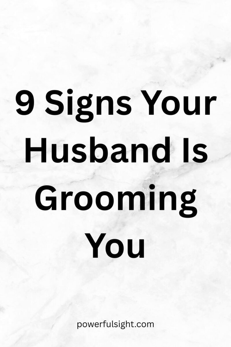 9 Signs Your Husband Is Grooming You - Powerful Sight