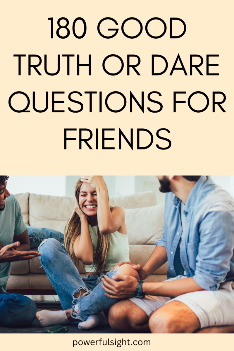 180 Good Truth Or Dare Questions For Friends - Powerful Sight