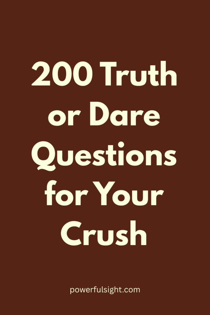 200 Truth Or Dare Questions For Your Crush - Powerful Sight