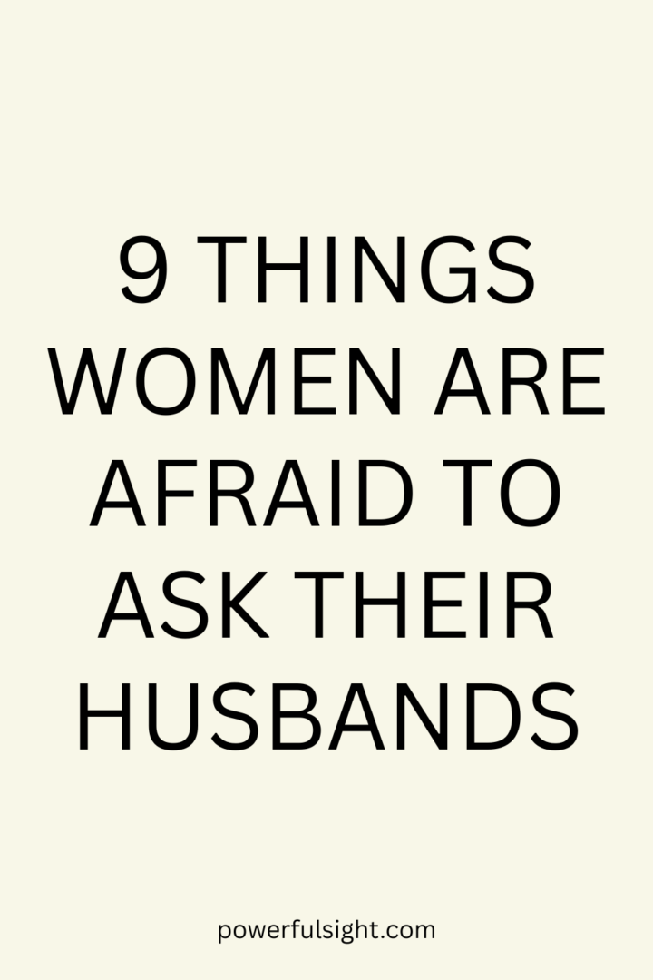 9 Things Women Are Afraid To Ask Their Husbands - Powerful Sight